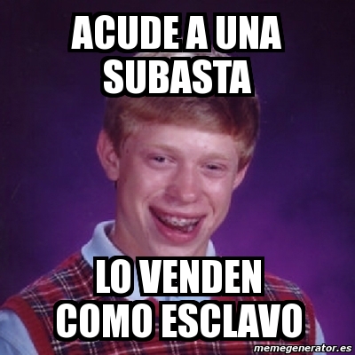 Meme Bad Luck Brian - Acude a una subasta LO VENDEN COMO ESCLAVO - 2010361