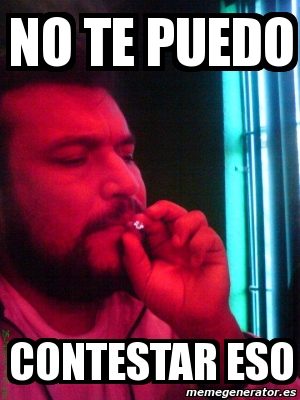 Meme Personalizado - no te puedo contestar eso - 2012399