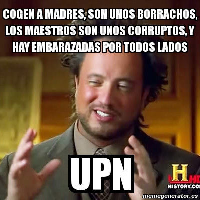 Meme Ancient Aliens - COGEN A MADRES, SON UNOS BORRACHOS, LOS MAESTROS ...
