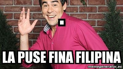 Meme Personalizado - . LA PUSE FINA FILIPINA - 2013586