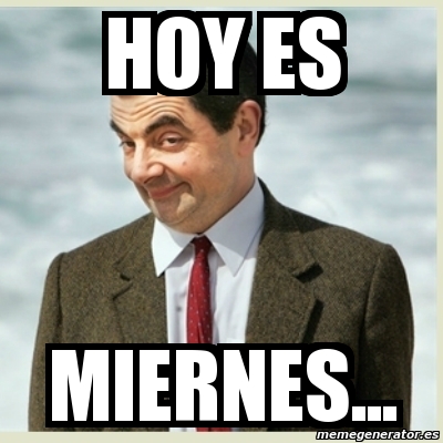 Meme Mr Bean - Hoy es miernes... - 2014400