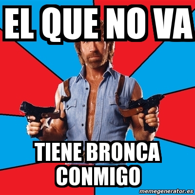 Meme Chuck Norris - El que no va tiene bronca conmigo - 2015010