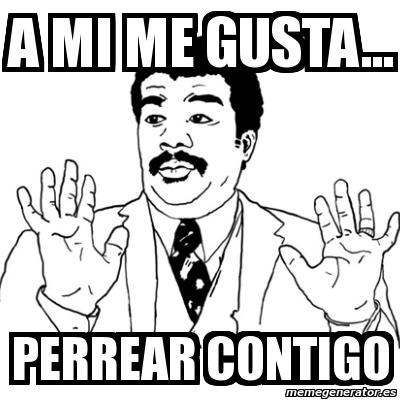 Meme Ay Si - A Mi ME GUStA... PeRrEAR CONTIGO - 2016426