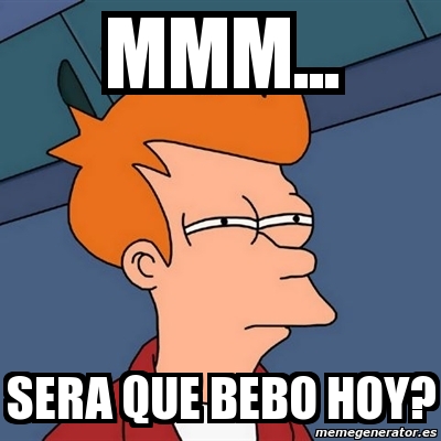 Meme Futurama Fry - mmm... Sera Que Bebo HOy? - 2016818