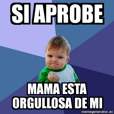 Meme Bebe Exitoso - si aprobe mama esta orgullosa de mi - 2018445
