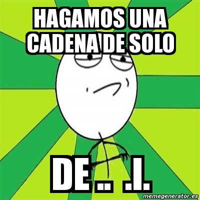 Meme Challenge Accepted - hAGAMOS UNA CADENA DE SOLO de .. .i. - 2101027