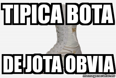 Meme Personalizado - tipica bota de jota obvia - 2102420