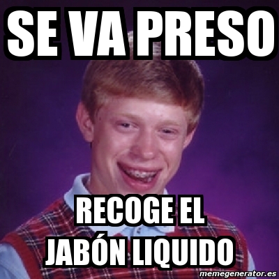 Meme Bad Luck Brian - se va preso RECOGE el JABÃ“N liquido - 2103167