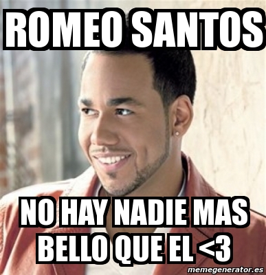 Meme Personalizado - Romeo Santos No hay nadie mas bello que el