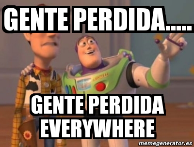 Meme Personalizado - gente perdida..... gente perdida everywhere - 2104489