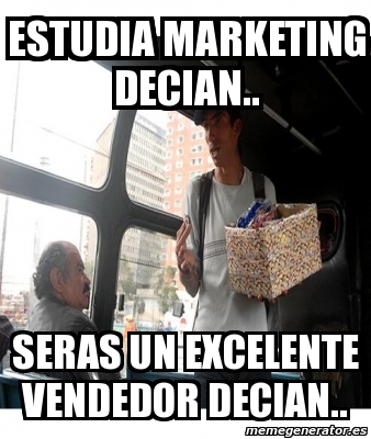 Meme Personalizado - ESTUDIA MARKETING DECIAN.. SERAS UN EXCELENTE ...