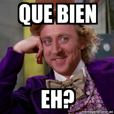Meme Willy Wonka - que bien eh? - 2106835