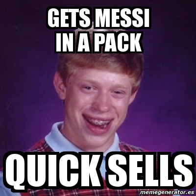 Meme Bad Luck Brian - Gets messi in a pack quick sells - 2106845