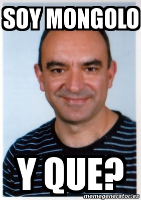 Meme Personalizado - soy mongolo y que? - 2108183