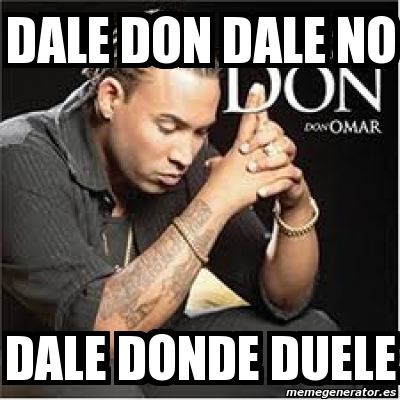 Meme Personalizado - Dale don dale no dale donde duele - 2108319