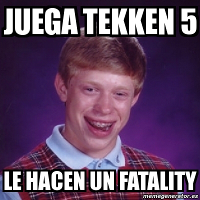 Meme Bad Luck Brian - juega tekken 5 le hacen un fatality - 2109566