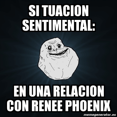 Meme Forever Alone - si tuacion sentimental: en una relacion con renee ...