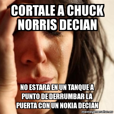 Meme Problems - cortale a chuck norris decian no estara en un tanque a ...