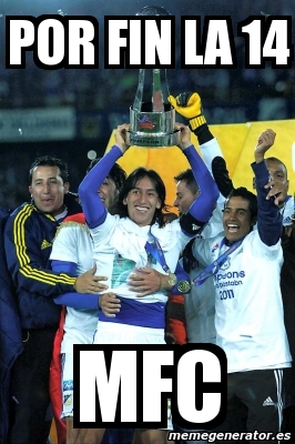Meme Personalizado - POR FIN LA 14 MFC - 2112321