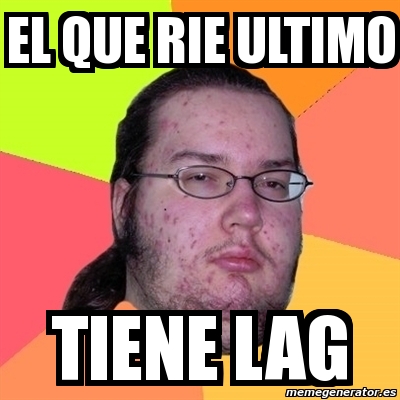 Meme Friki - El que rie ultimo tiene lag - 2112499