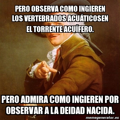 Meme Joseph Ducreux - Pero observa como ingieren los vertebrados acuÃ ...
