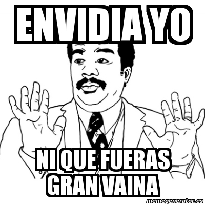 Meme Ay Si - envidia yo ni que fueras gran vaina - 2115314