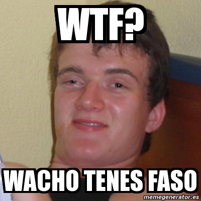 Meme Stoner Stanley - wtf? wacho tenes faso - 2117882