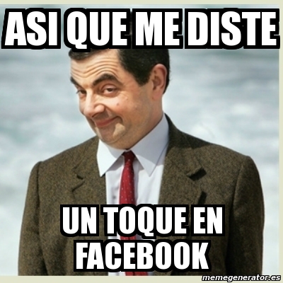 Meme Mr Bean - asi que me diste un toque en facebook - 2118364