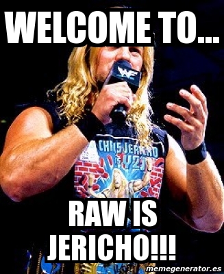 Meme Personalizado - WELCOME TO... RAW IS JERICHO!!! - 2118446