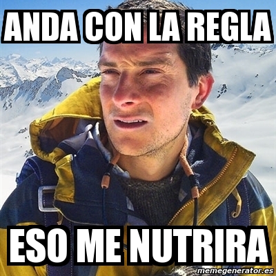 Meme Bear Grylls - anda con la regla eso me nutrira - 2118452