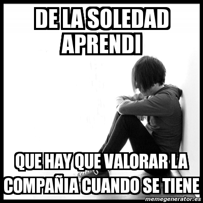 Meme First World Problems - de la soledad aprendi que hay que valorar ...