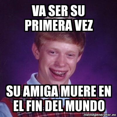 Meme Bad Luck Brian - va ser su primera vez su amiga muere en el fin ...