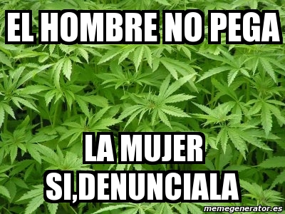 Meme Personalizado - el hombre no pega la mujer si,denunciala - 2123742