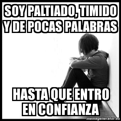 Meme First World Problems - soy paltiado, timido y de pocas palabras ...