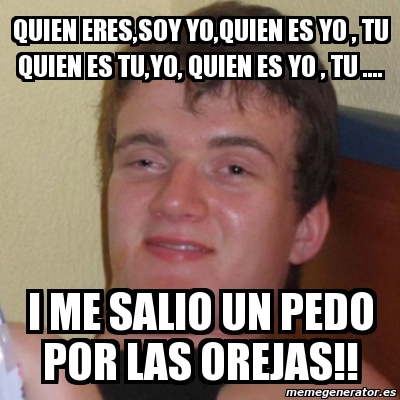 Meme Stoner Stanley - quien eres,soy yo,quien es yo , tu quien es tu,yo ...
