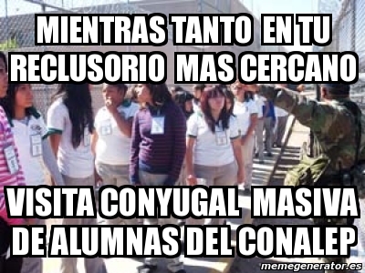 Meme Personalizado - mientras tanto en tu reclusorio mas cercano visita ...