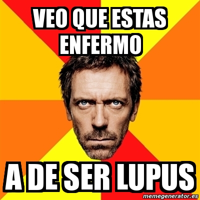 Meme House - veo que estas enfermo a de ser lupus - 2130847