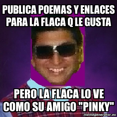 Meme Personalizado - publica poemas y enlaces para la flaca q le gusta ...