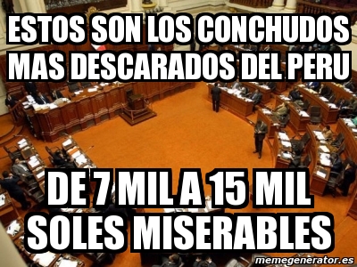 Meme Personalizado - Estos son los conchudos mas descarados del peru de ...