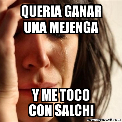 Meme Problems - queria ganar una mejenga y me toco con salchi - 2133957