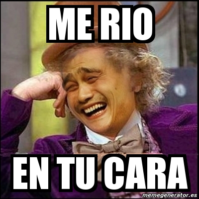 Meme Yao Wonka - me rio en tu cara - 2137183