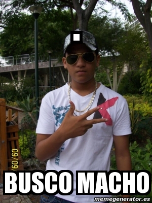 Meme Personalizado - . busco macho - 2137832