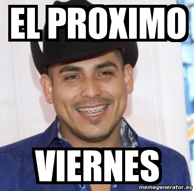 Meme Personalizado - el proximo viernes - 2138185