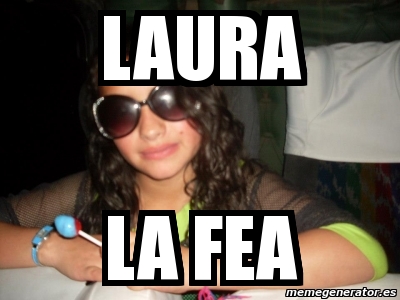 Meme Personalizado - laura la fea - 2139206