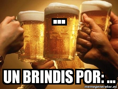 Meme Personalizado - ... un brindis por: ... - 2141510