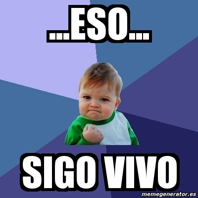 Meme Bebe Exitoso - ...eso... sigo vivo - 2146385