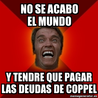Meme Arnold - NO SE ACABO EL MUNDO Y TENDRE QUE PAGAR LAS DEUDAS DE ...