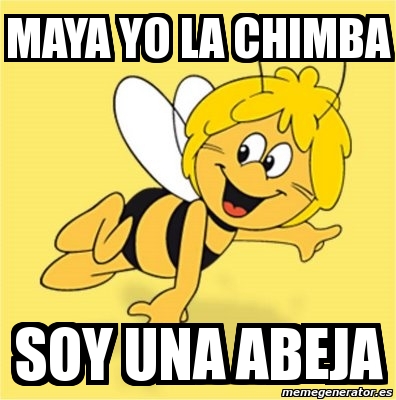 Meme Personalizado - maya yo la chimba soy una abeja - 2150526