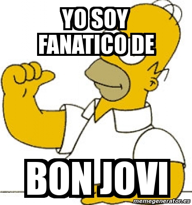Meme Personalizado - yo soy fanatico de bon jovi - 2151071