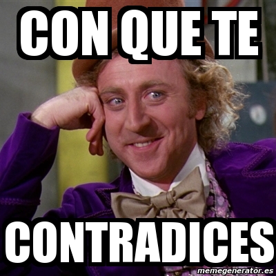 Meme Willy Wonka - con que te contradices - 2151397